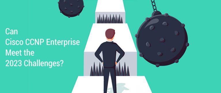 Can Cisco CCNP Enterprise Meet the 2023 Challenges?